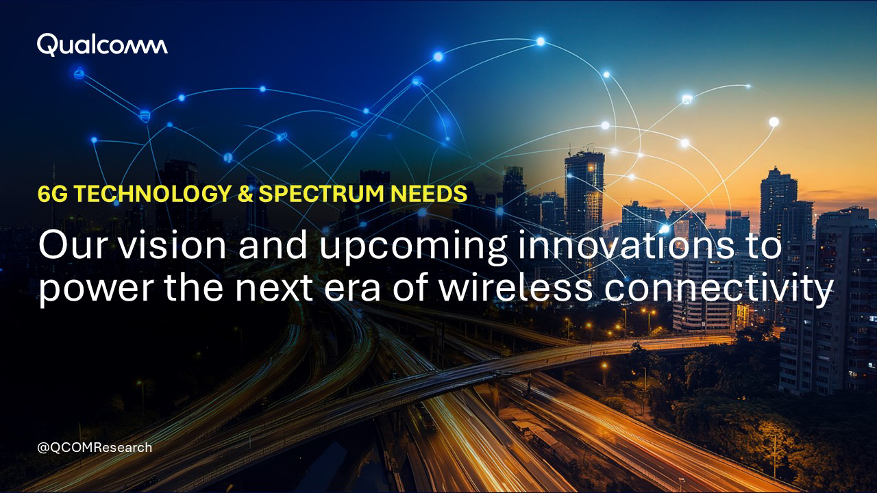 6G technology and spectrum needs: Unlocking the next generation of wireless connectivity | Qualcomm