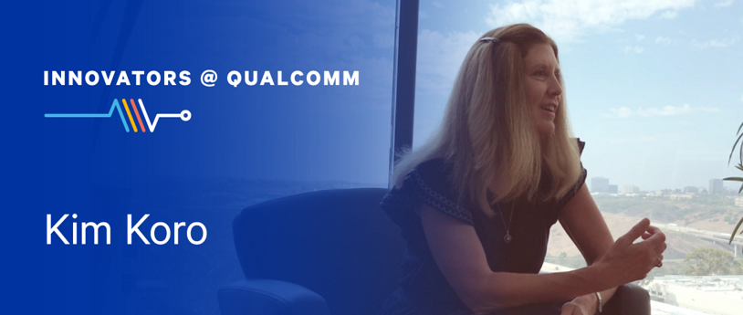 Innovators @ Qualcomm: Kim Koro