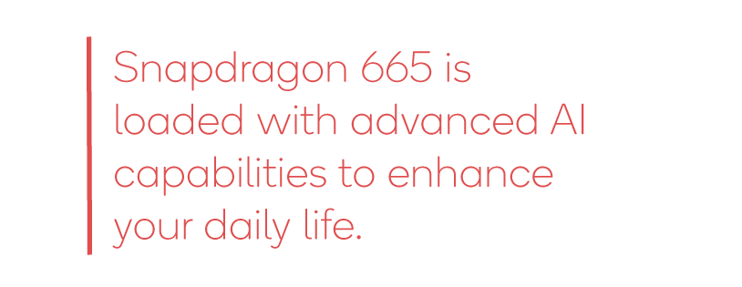 Introducing Snapdragon 665 for highly intelligent mobile experiences ...