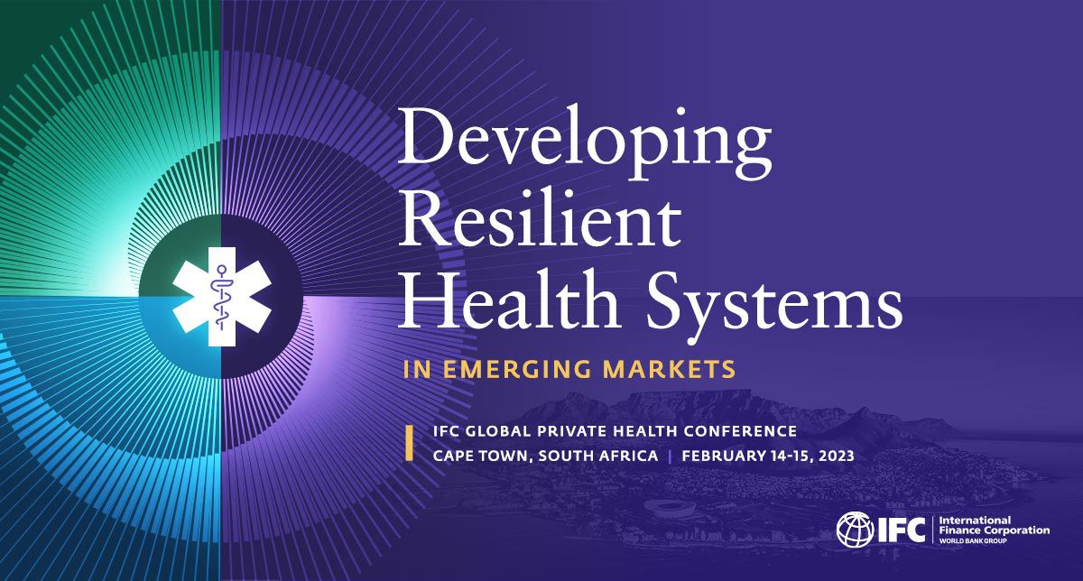 IFC Global Private Health Conference 2023: Developing Resilient Health ...
